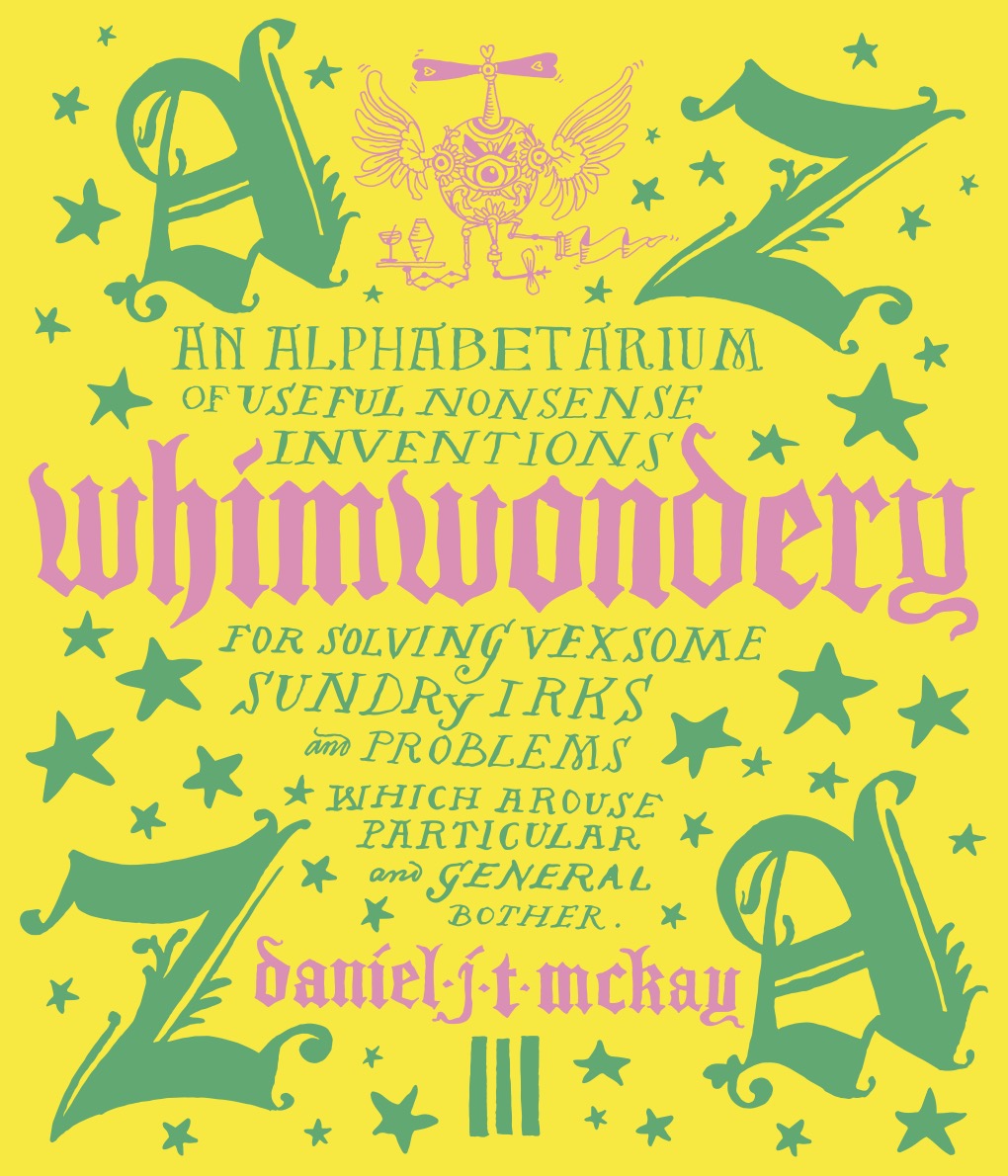 Whimwondery: An Alphabetarium of Useful Nonsense Inventions – Triglyph ...