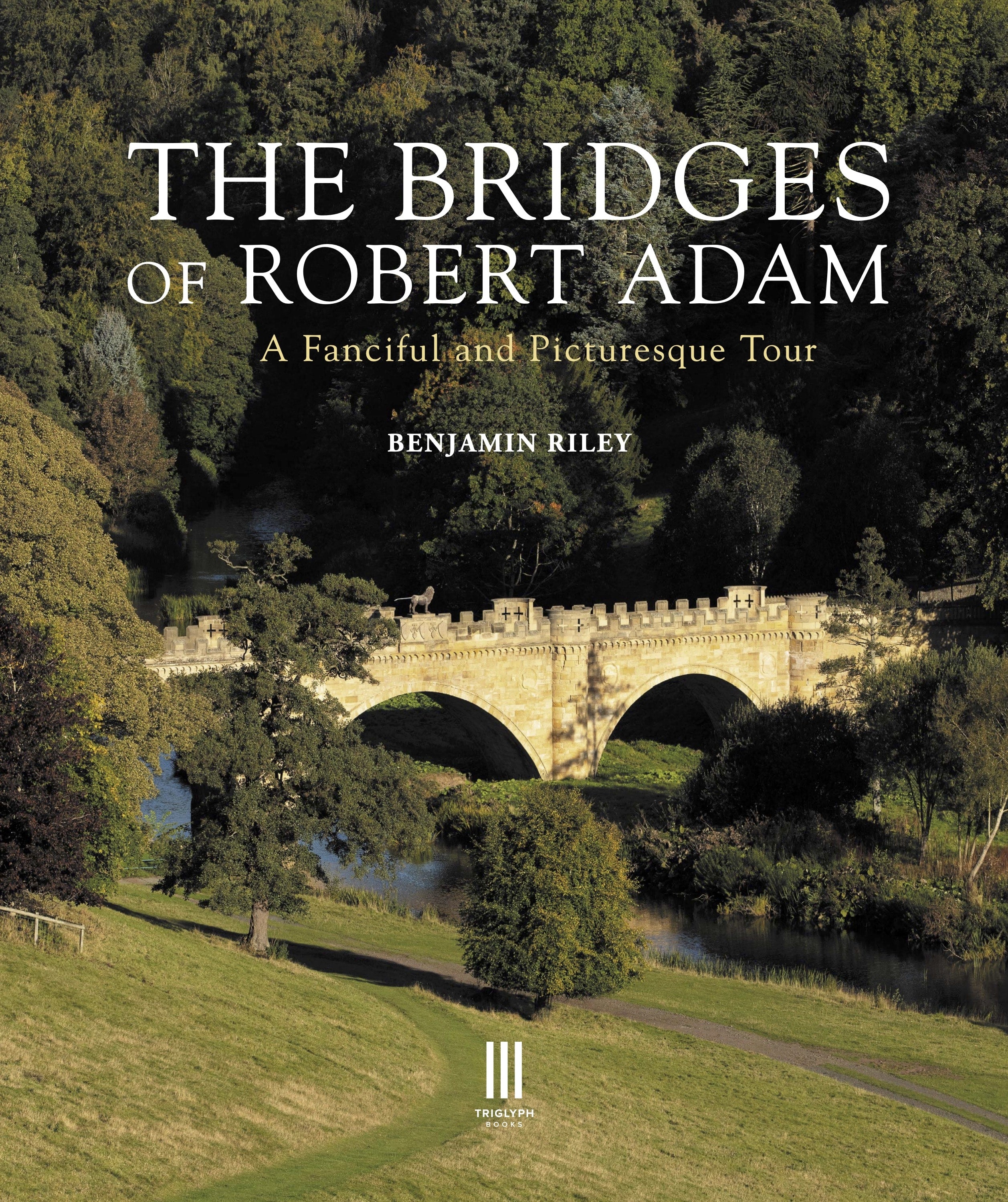 The Bridges of Robert Adam: A Fanciful and Picturesque Tour – Triglyph ...